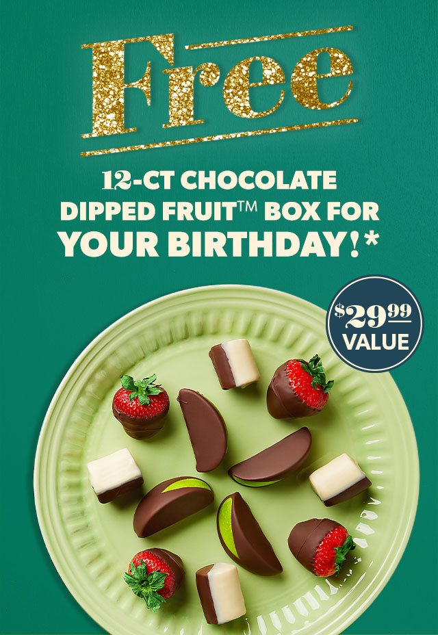 A Birthday gift for you – FREE 12-ct chocolate Dipped Fruit box during ...